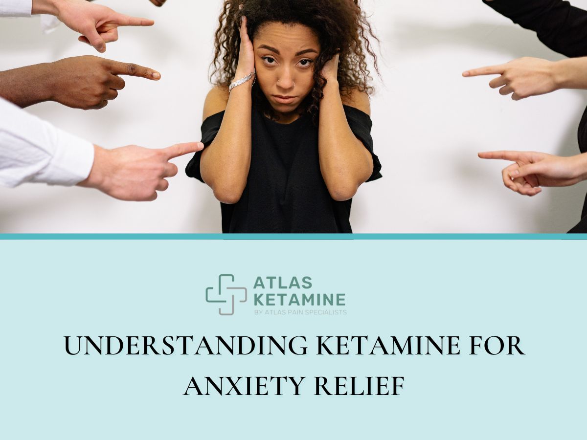 Understanding Ketamine for Anxiety Relief - Atlas Ketamine