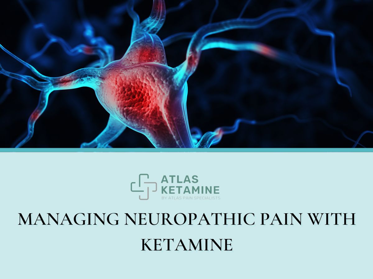 Managing Neuropathic Pain with Ketamine - Atlas Ketamine