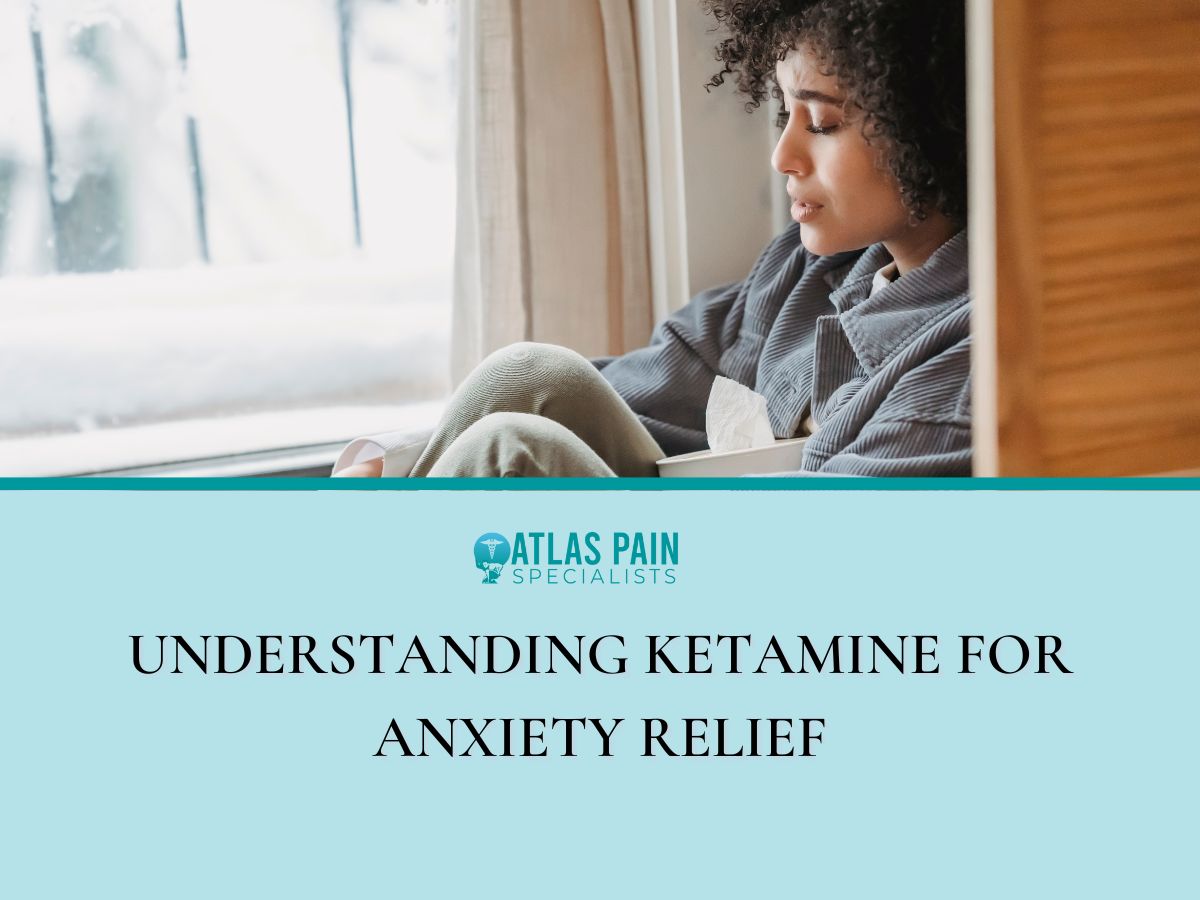 Understanding Ketamine for Anxiety Relief - Atlas Ketamine