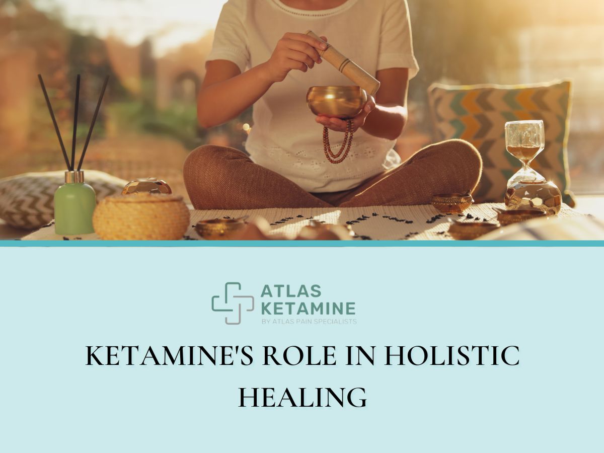 Ketamine's Role in Holistic Healing - Atlas Ketamine