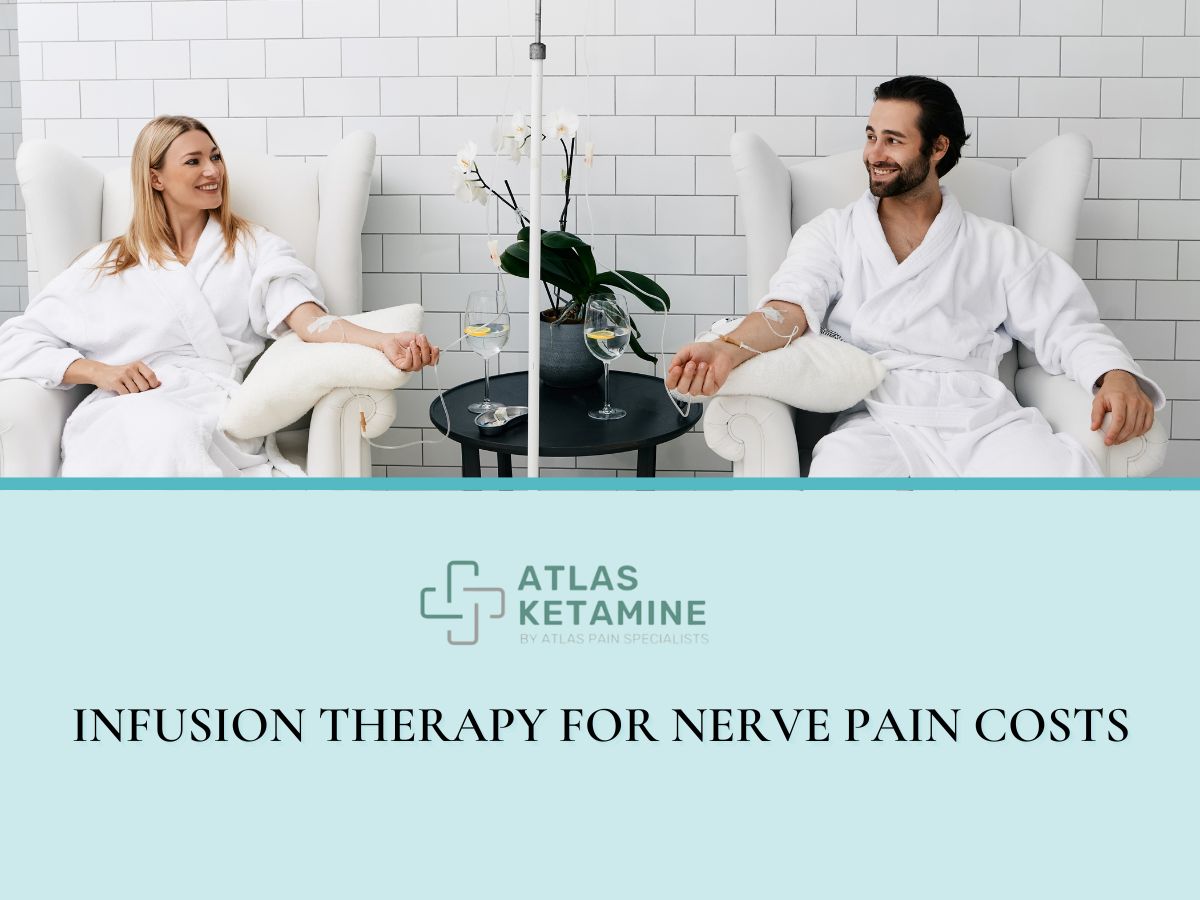 Infusion Therapy for Nerve Pain Costs - Atlas Ketamine