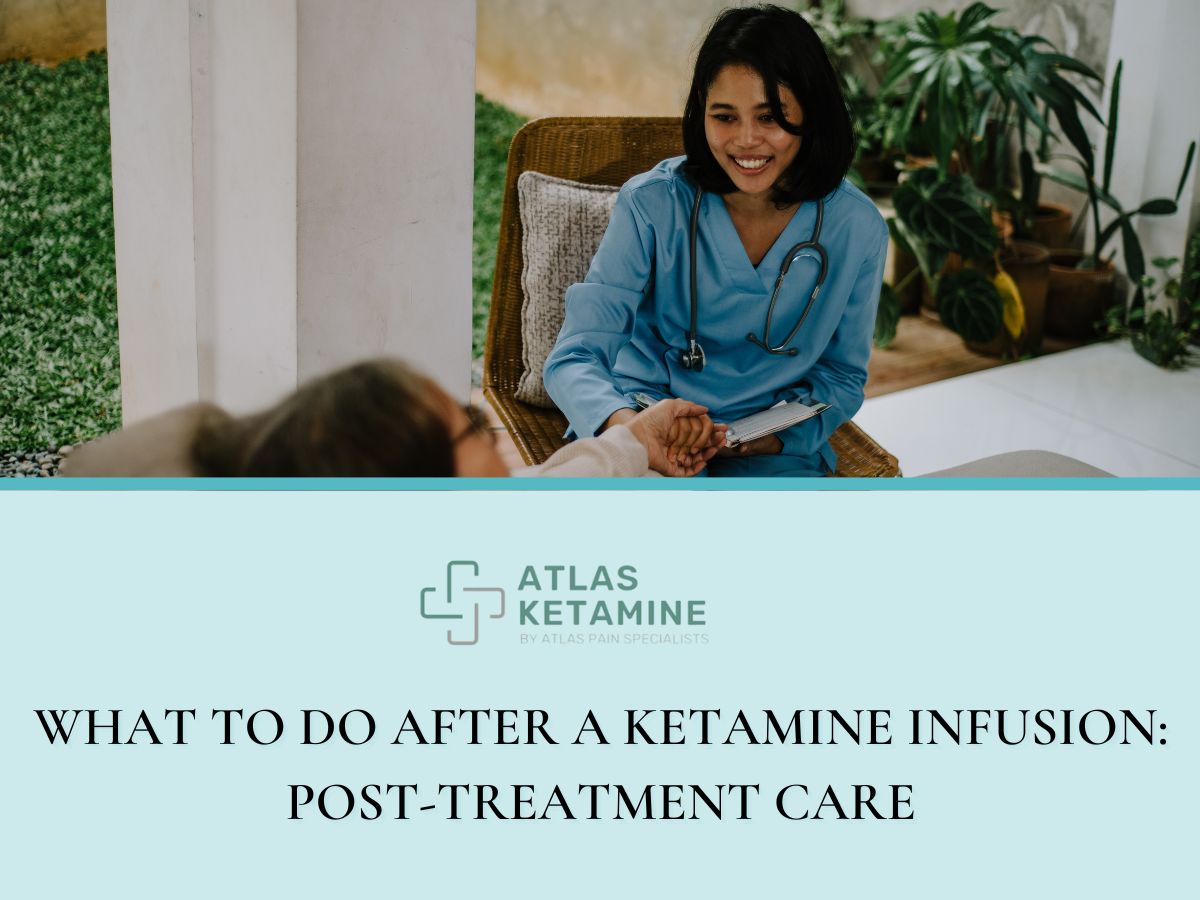 What to Do After a Ketamine Infusion: Post-Treatment Care - Atlas Ketamine